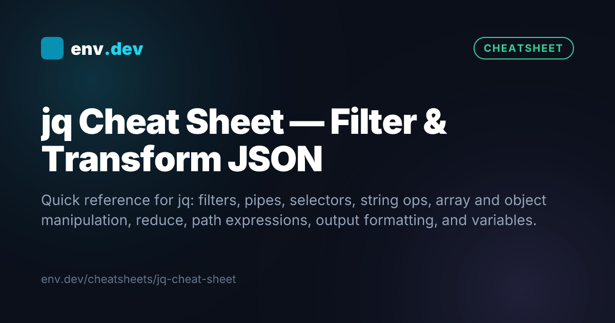 jq Cheat Sheet — Filter & Transform JSON — env.dev
